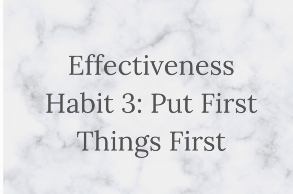 Habit 3: Put First Things First – Leadership & Development Hub